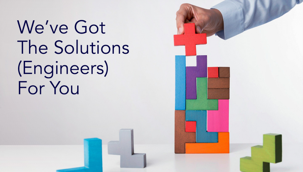 We’ve Got The Solutions (Engineers) For You